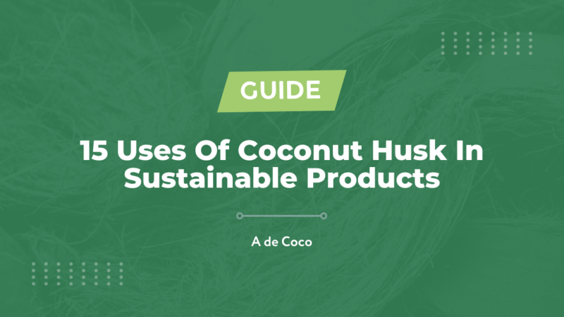 15 Uses Of Coconut Husk in Sustainable Products | A de Coco